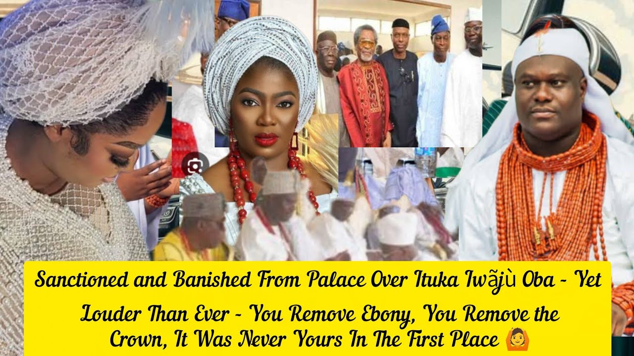Sanctioned and Banished From Palace Over Ituka Iwãjù Oba - Yet Louder ...