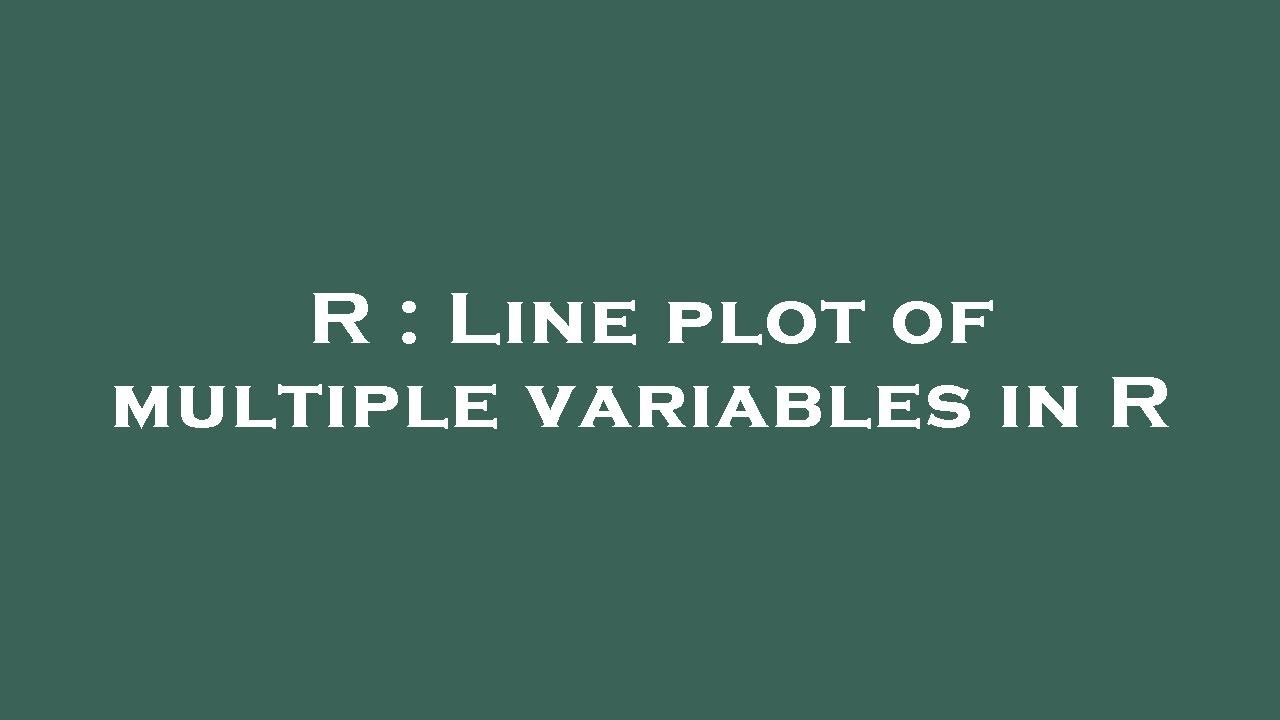 R Line Plot Of Multiple Variables In R YouTube R Line Plot Of Multiple Variables In R YouTube