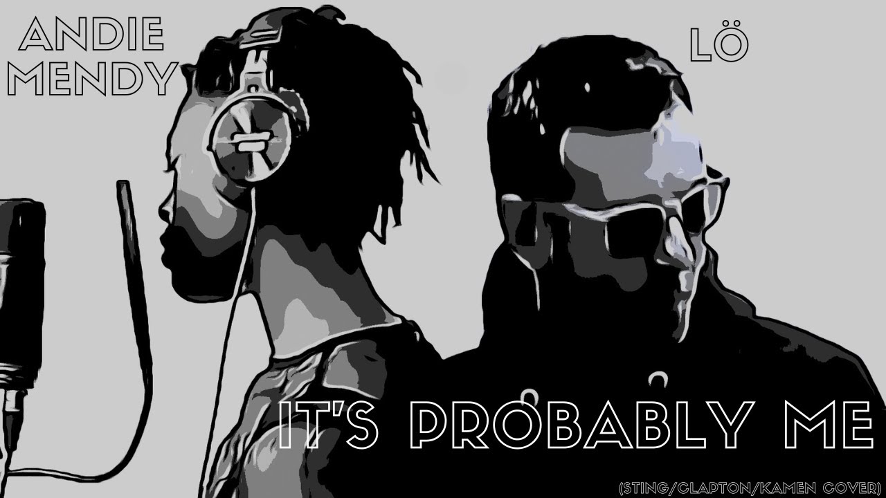 Lö feat. Andie Mendy : "It's Probably Me " (Sting/Clapton/kamen COVER ...