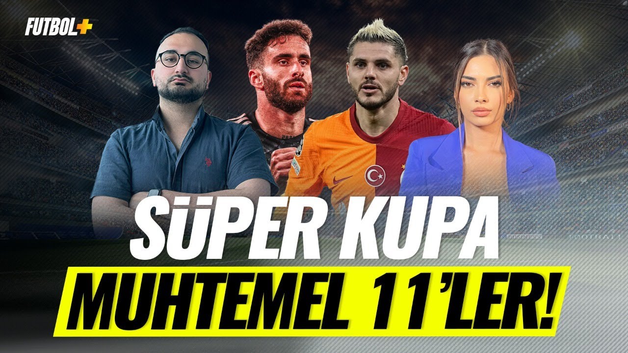 Süper Kupa muhtemel 11'ler! | Ceren Dalgıç & Eyüp Kaymak - YouTube