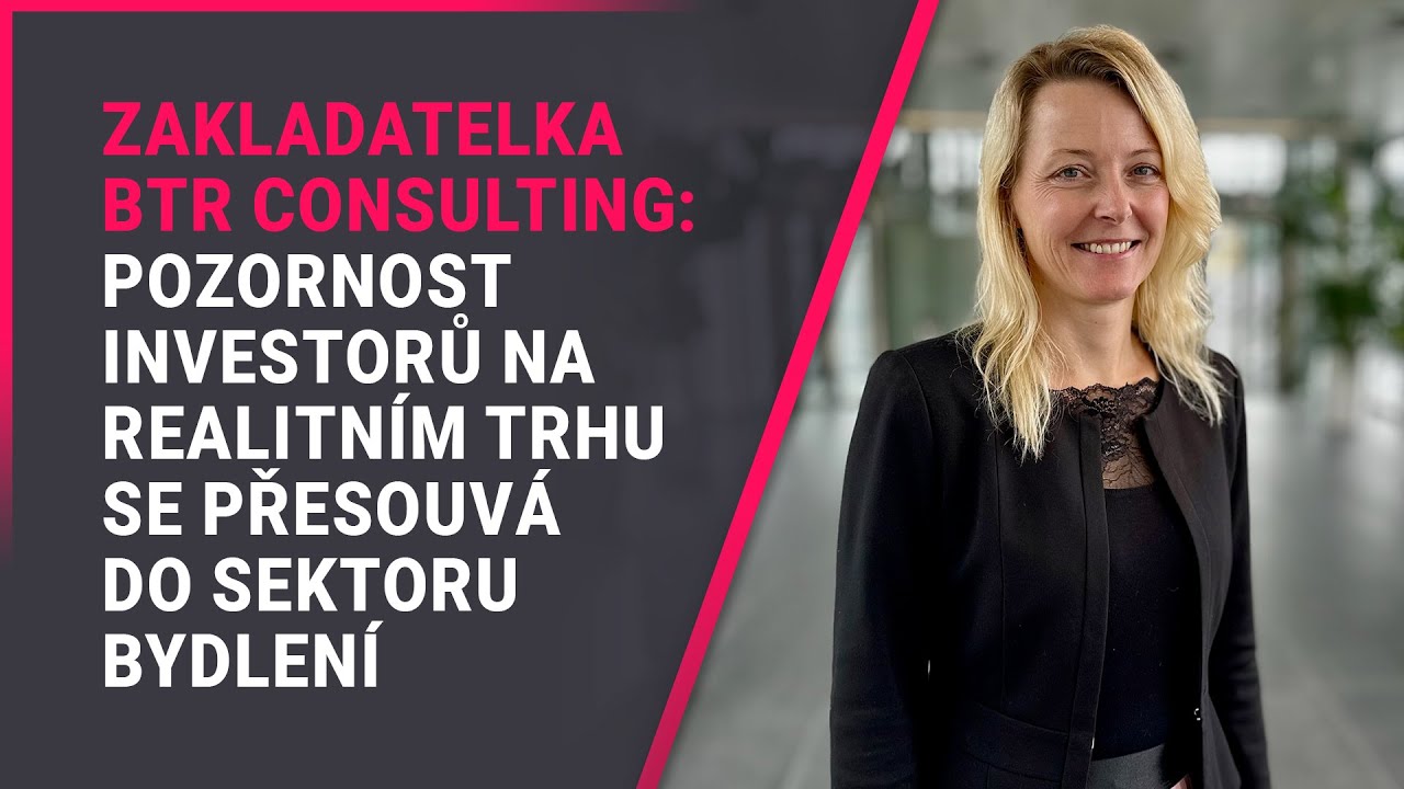 Zakladatelka BTR Consulting: Pozornost investorů na realitním trhu se ...