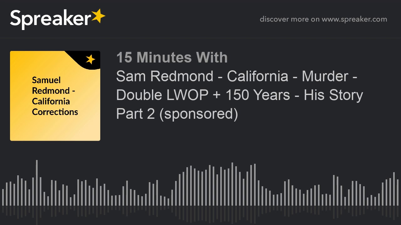 Sam Redmond - California - Murder - Double LWOP + 150 Years - His Story ...