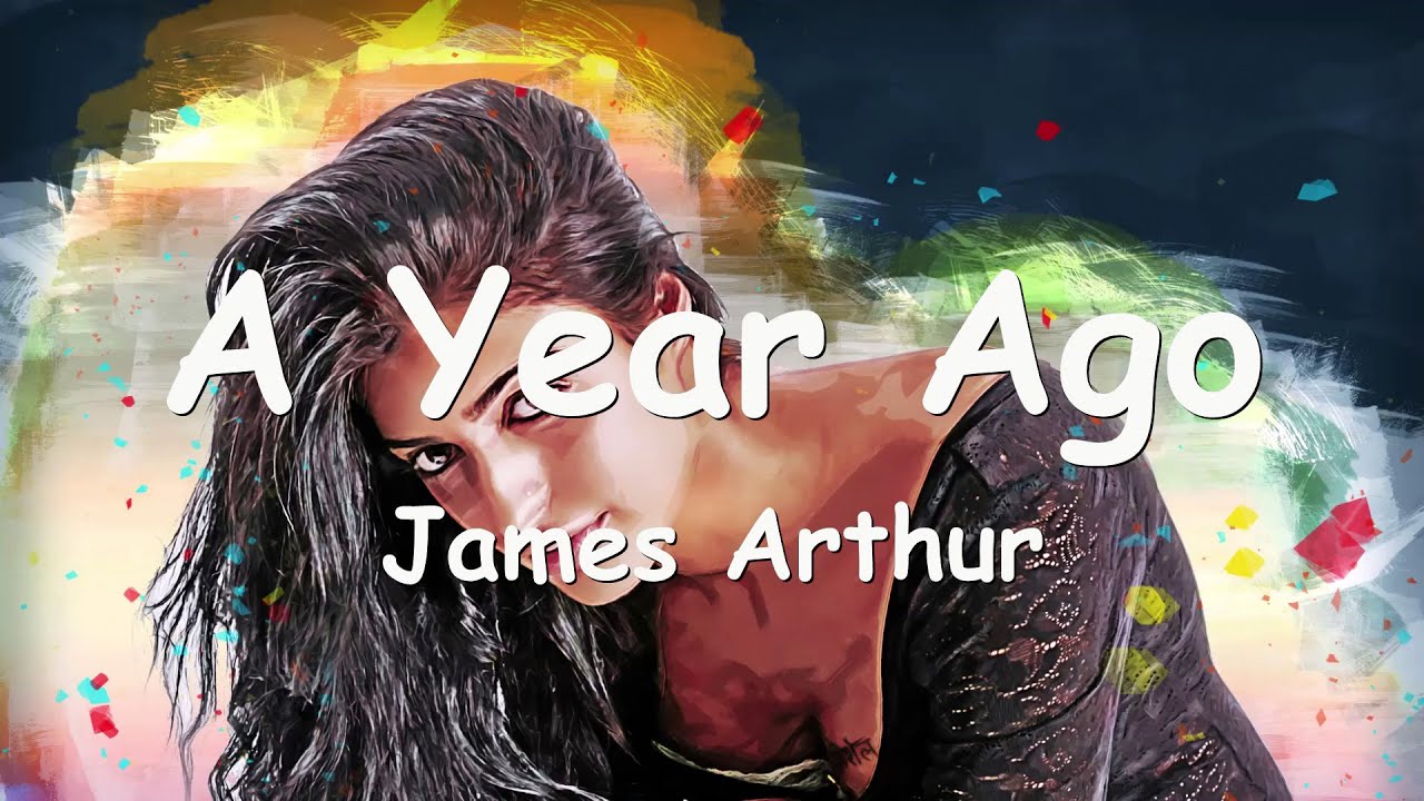 James Arthur – A Year Ago (Lyrics) 💗♫ - YouTube