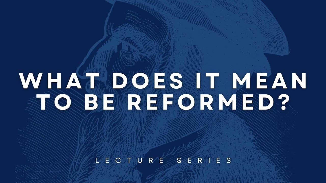 What Does It Mean To Be Reformed? - YouTube