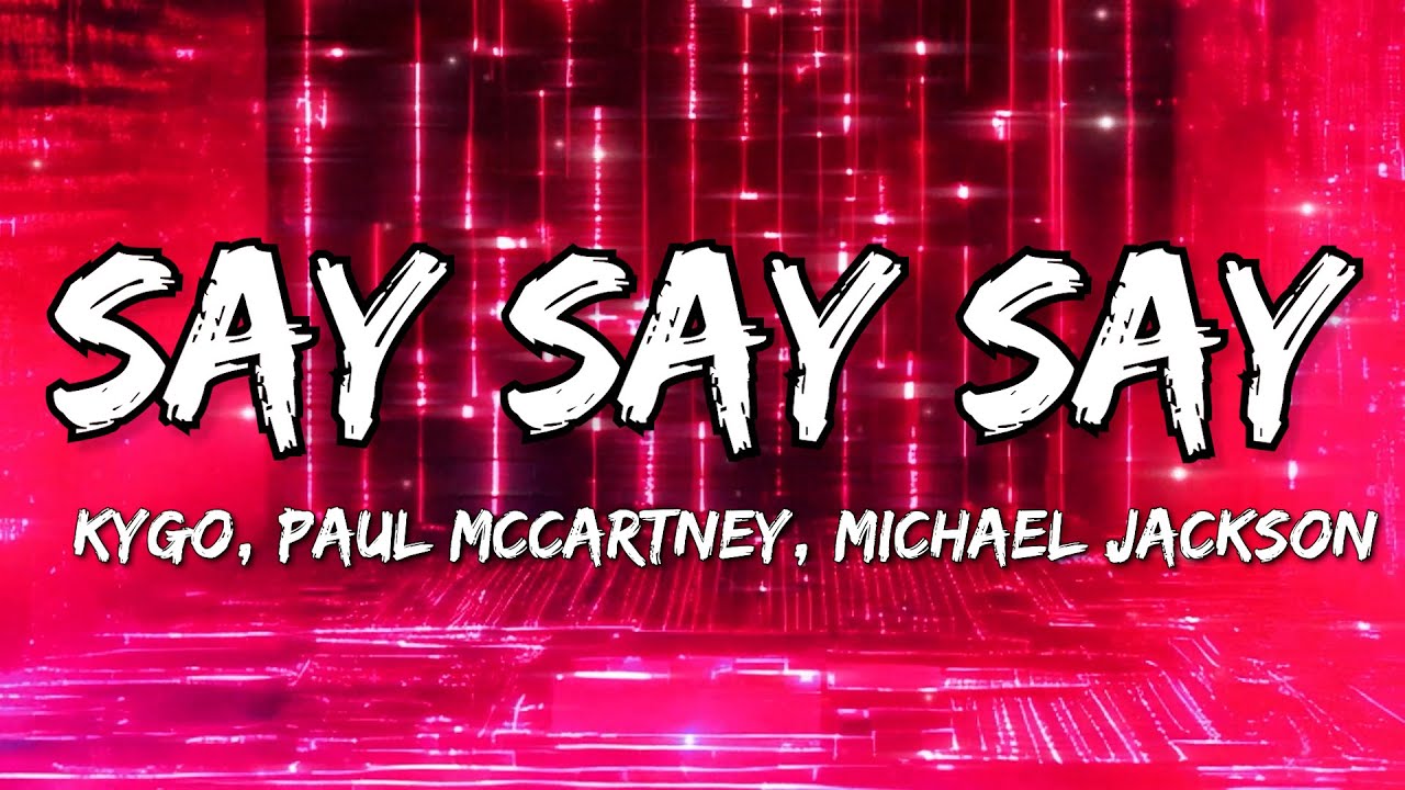 Kygo, Paul Mc Cartney, Michael Jackson - Say Say Say (Lyrics) - YouTube