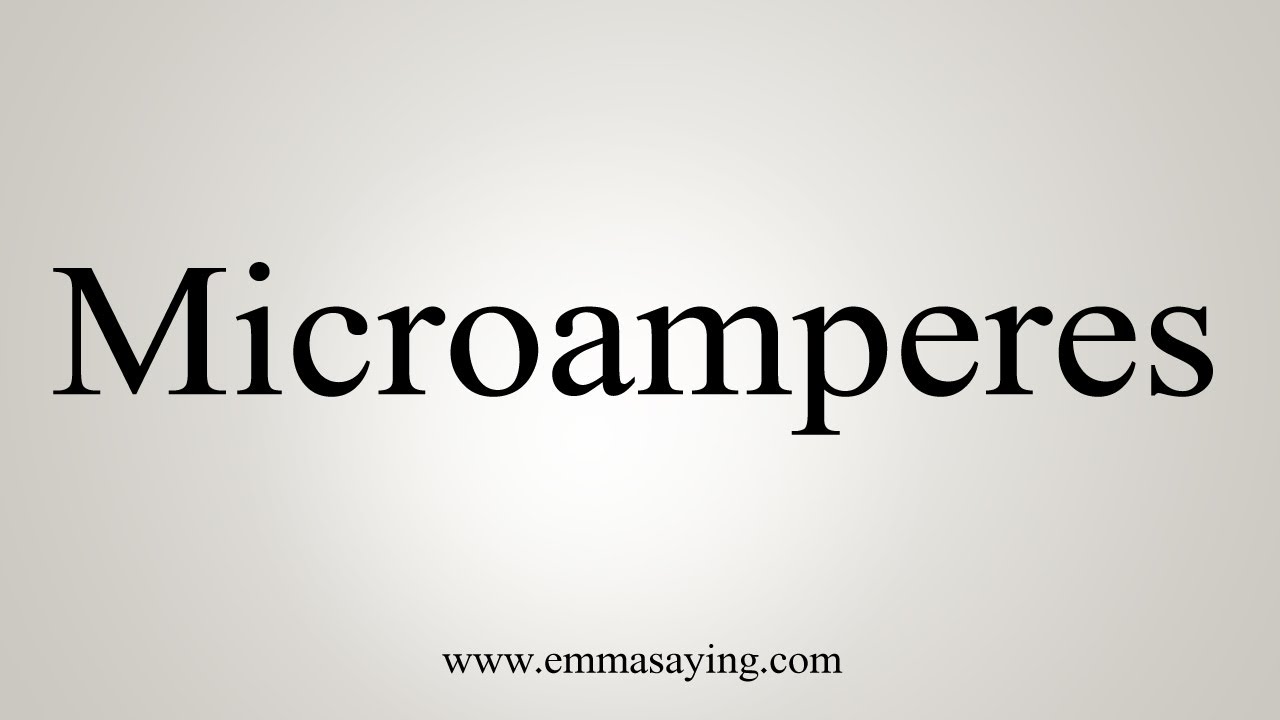 How To Say Microamperes - YouTube