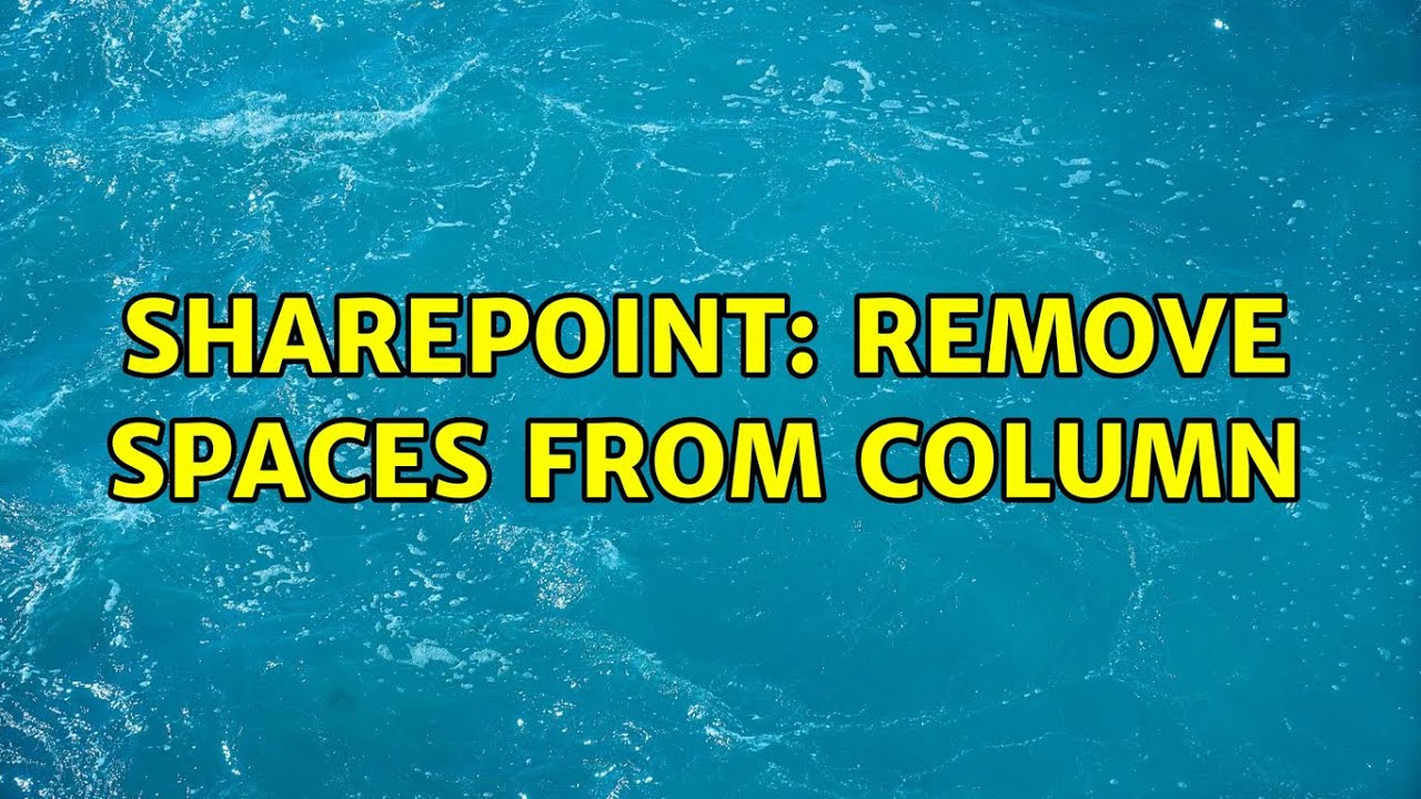 Sharepoint Remove Spaces From Column 2 Solutions YouTube sharepoint-remove-spaces-from-column-2-solutions-youtube