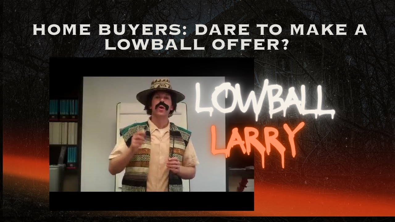 Lowball Larry: The Scary Truth Home Buyers Need to Know About Making ...