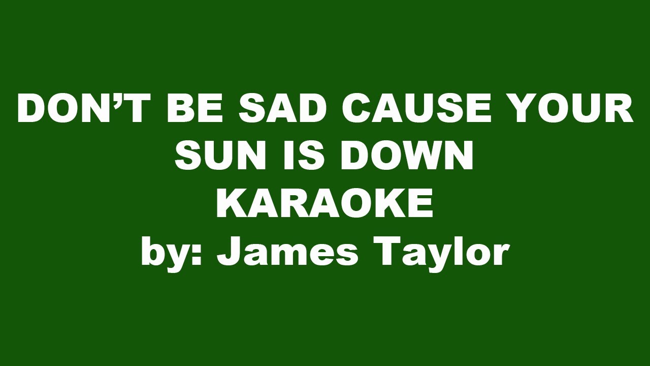 James Taylor Don't Be Sad Cause Your Sun Is Down Karaoke - YouTube