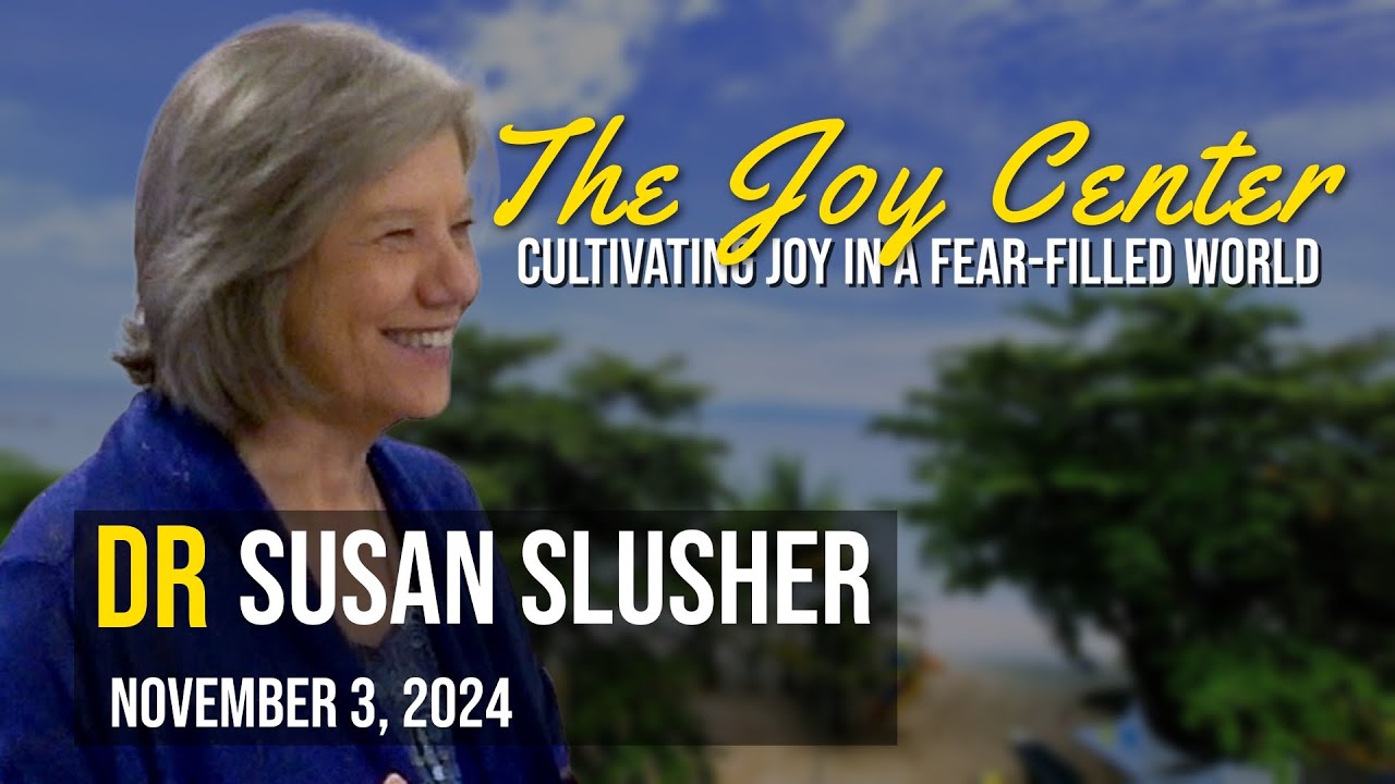Dr. Susan Slusher "The Joy Center: Cultivating Joy in a Fear-Filled ...