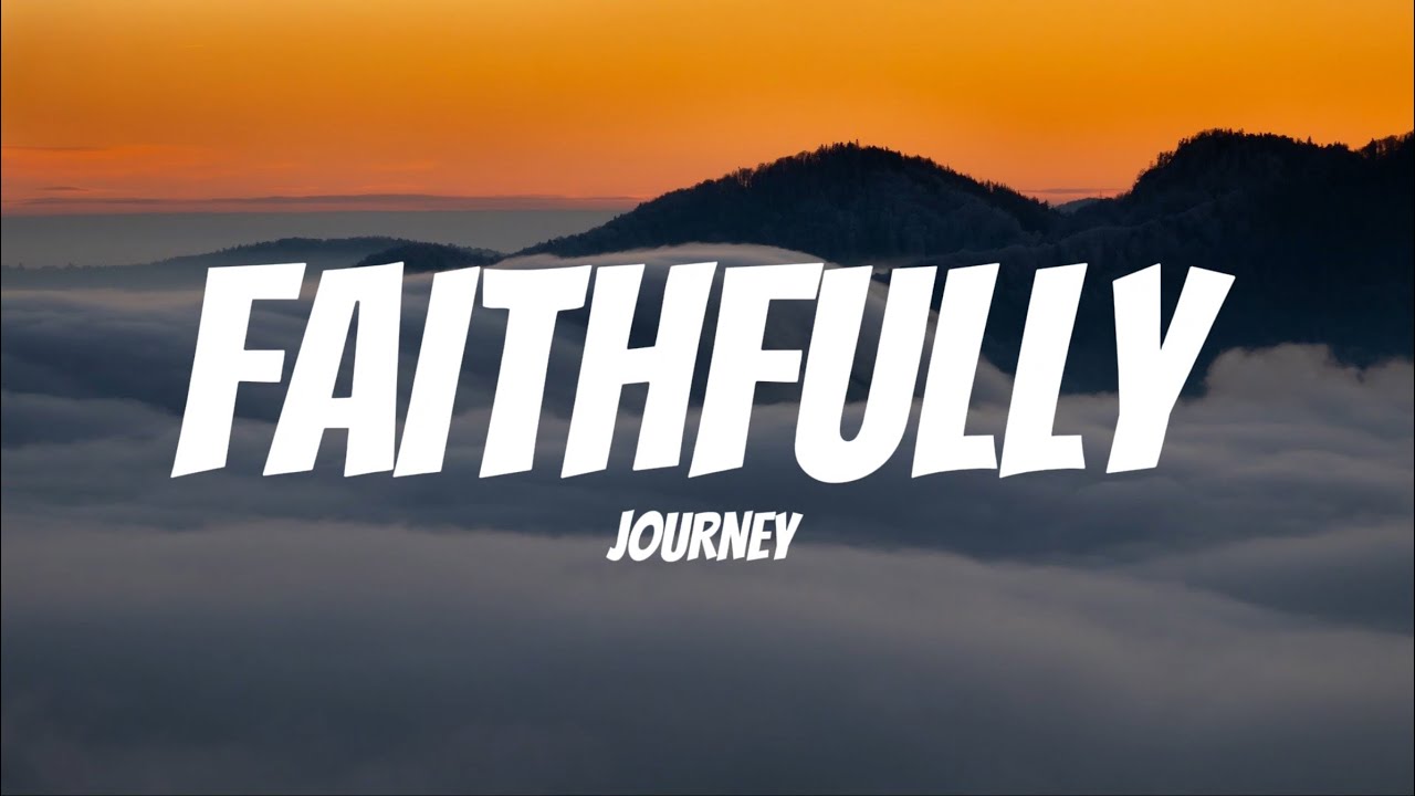Journey - Faithfully (Lyrics) - YouTube