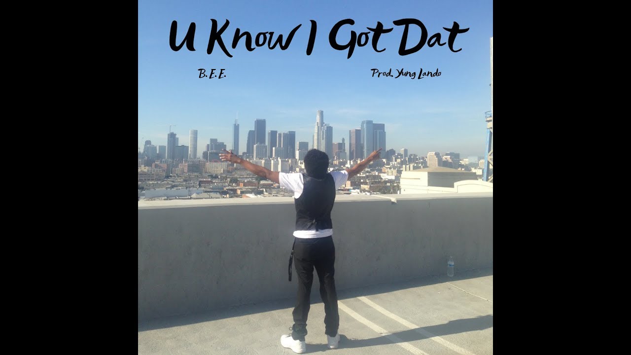 U Know I Got Dat | B.E.E. [Original Audio] - YouTube