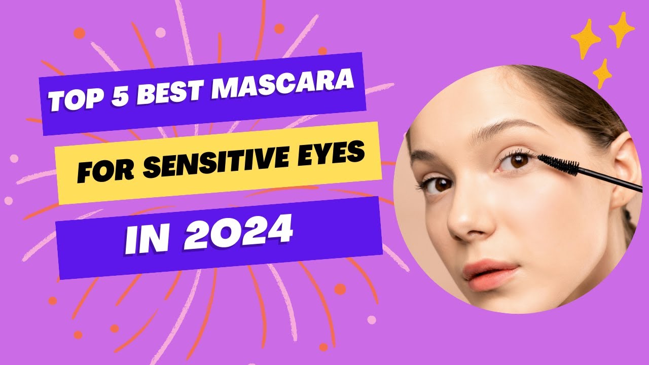 Top 5 Best Mascara for Sensitive Eyes in 2024 | #bestmascara #mascara ...