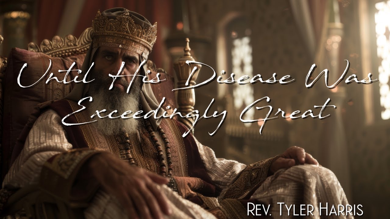 7.22.24 l "When His Disease Was Exceedingly Great" l Rev. Tyler Harris ...
