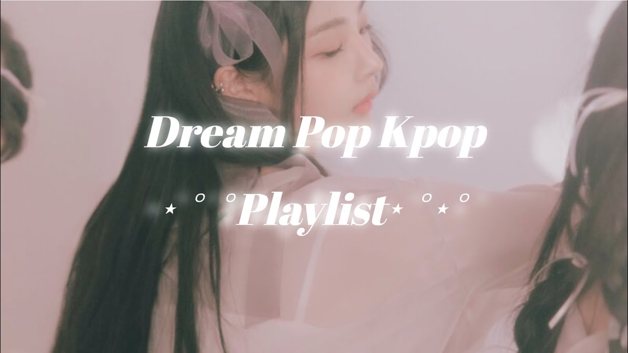 ⋅˚₊‧ Dream Pop ‧₊˚ ⋅ [dreamy kpop playlist ୨୧] - YouTube