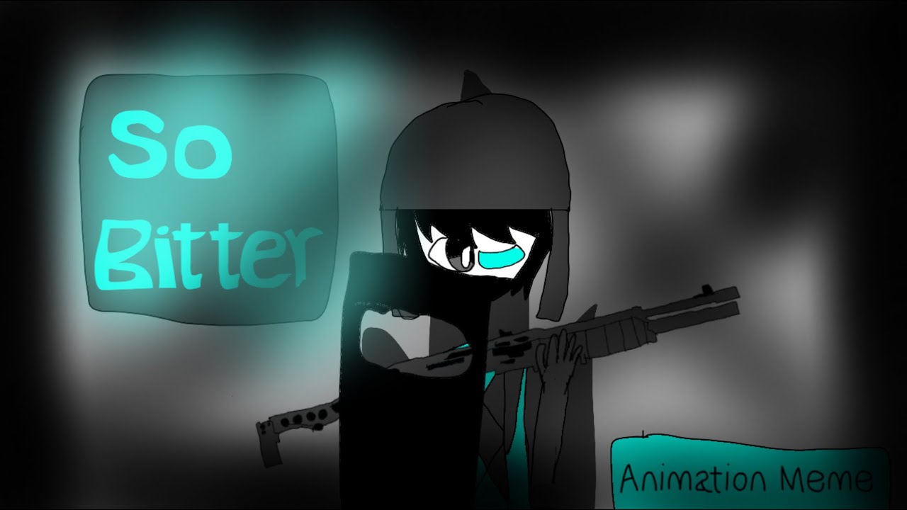 So Bitter / Animation meme - YouTube