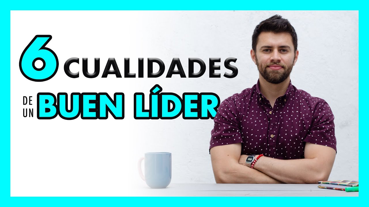 6 CUALIDADES para ser un EXCELENTE LÍDER | LIDERAZGO - YouTube