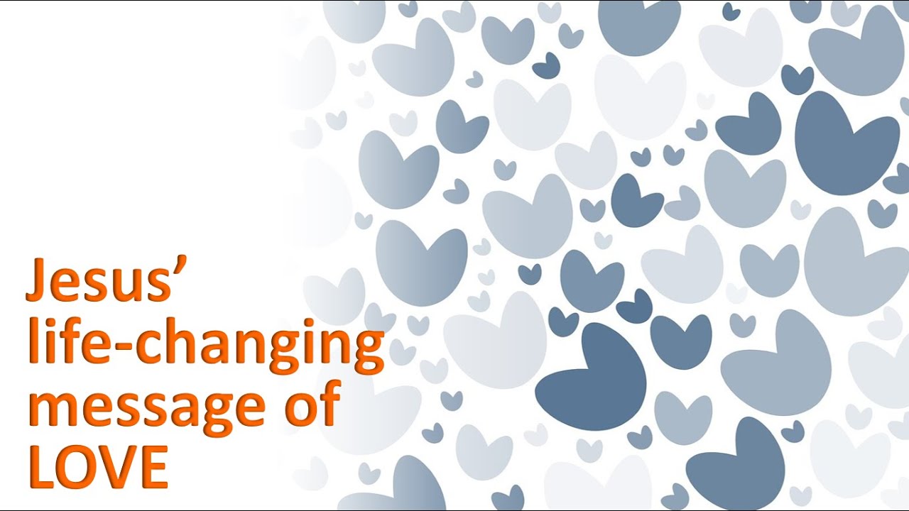Jesus' life-changing message of LOVE - YouTube