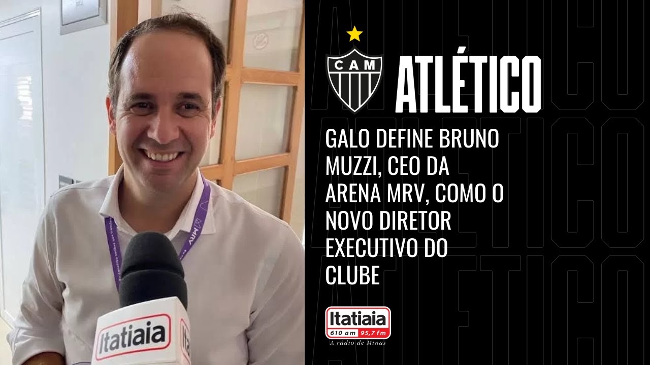 GALO DEFINE BRUNO MUZZI, CEO DA ARENA MRV, COMO O NOVO DIRETOR ...