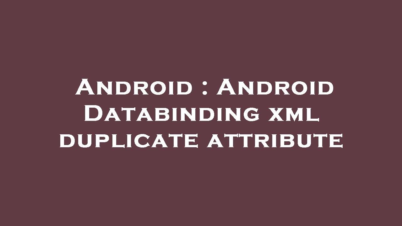 Android : Android Databinding xml duplicate attribute - YouTube