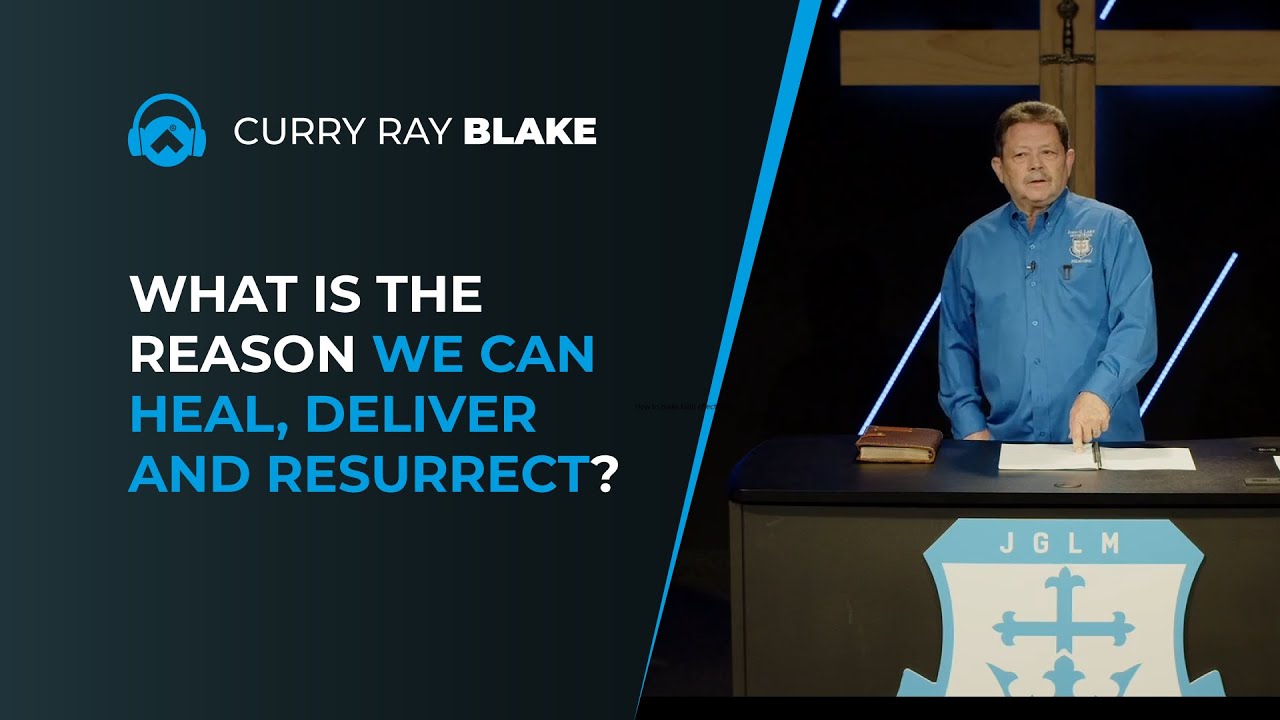 What is the reason we can heal, deliver and resurrect? Curry Blake ...