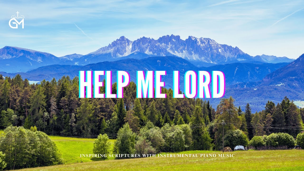 Help Me Lord - Instrumental music And Inspiring Scriptures To Encourage ...