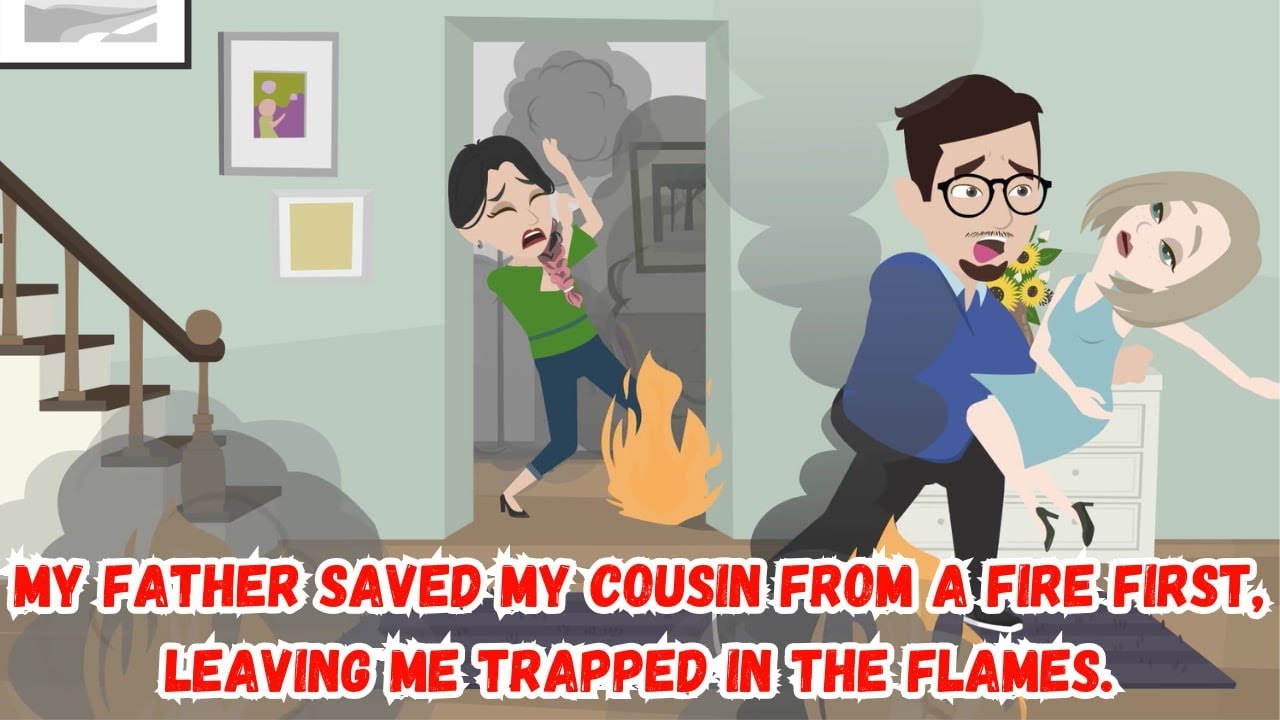 My Father Saved My Cousin From a Fire First, Leaving Me Trapped in the ...