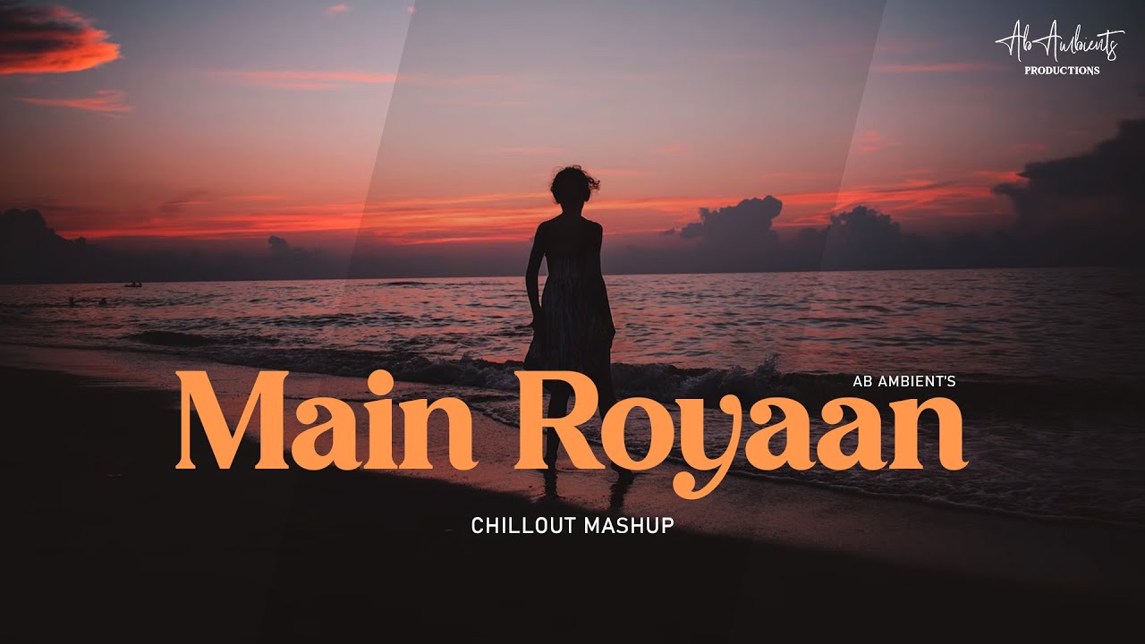 Main Royaan Mashup | AB AMBIENTS | Missing You songs - YouTube