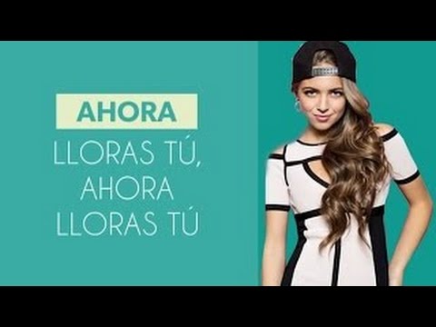 Ana Mena _  Ahora Lloras Tu Ft CNCO Letra 2017