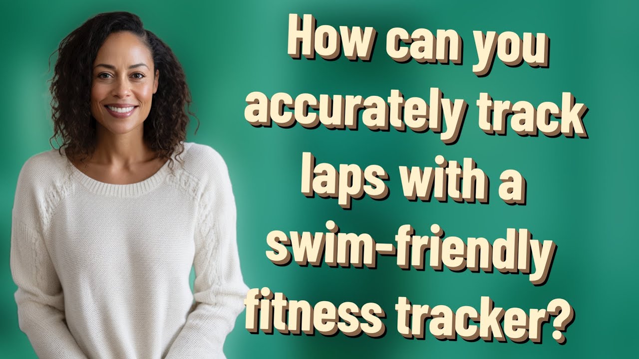 How can you accurately track laps with a swim-friendly fitness tracker ...