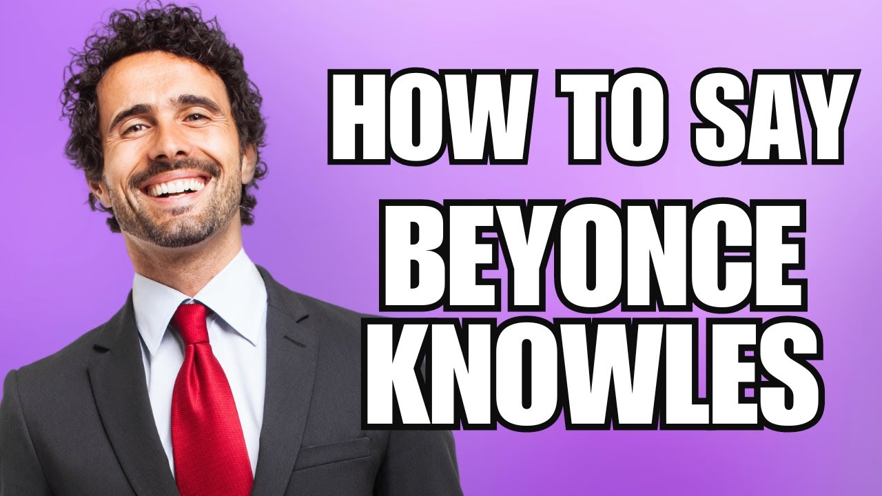How To Pronounce Beyonce Knowles (Correctly) - YouTube
