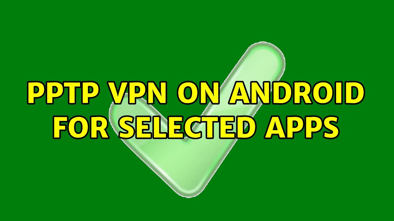 PPTP VPN on Android for Selected Apps - YouTube