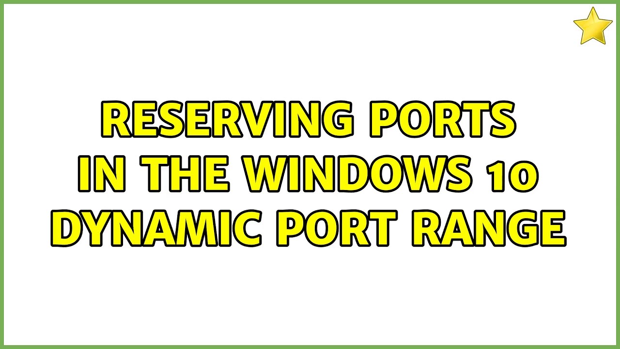 Reserving ports in the Windows 10 Dynamic Port Range - YouTube