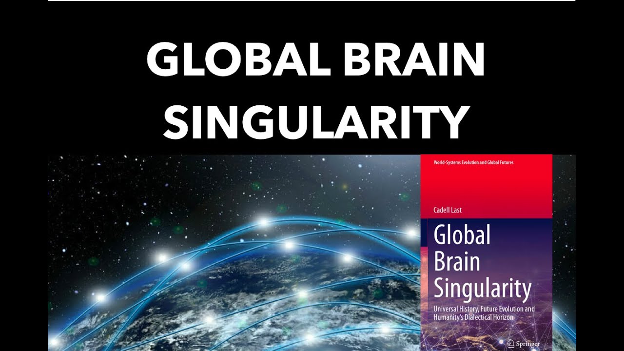 GLOBAL BRAIN SINGULARITY: universal history, future evolution & our ...