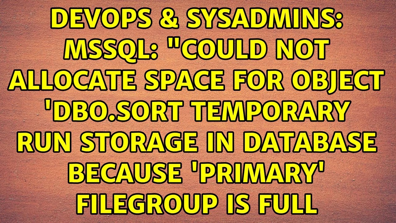 MSSQL Could Not Allocate Space For Object dbo SORT Temporary Run Storage In Database Because mssql-could-not-allocate-space-for-object-dbo-sort-temporary-run-storage-in-database-because