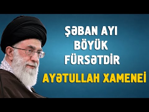 Şəban ayı böyük fürsətdir - Ayətullah Xamenei