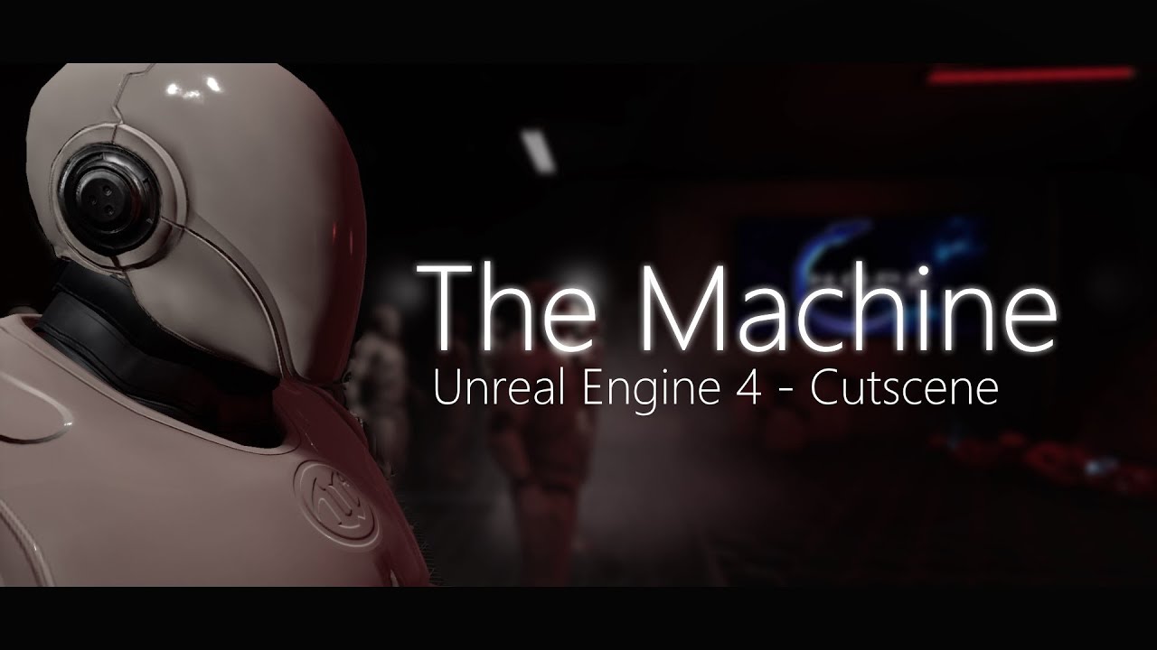 THE MACHINE - Mini-Movie (Unreal Engine 4 Cutscene) - YouTube