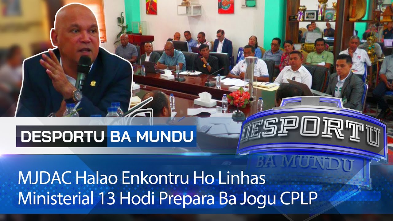 MJDAC halao enkontru ho linhas ministerial 13 hodi prepara ba jogu CPLP ...