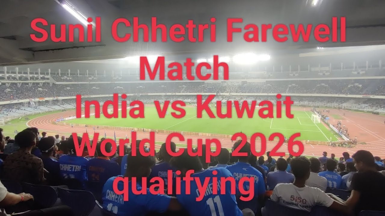 Sunil Chhetri Farewell Match India vs Kuwait 2026 World Cup Qualifying ...