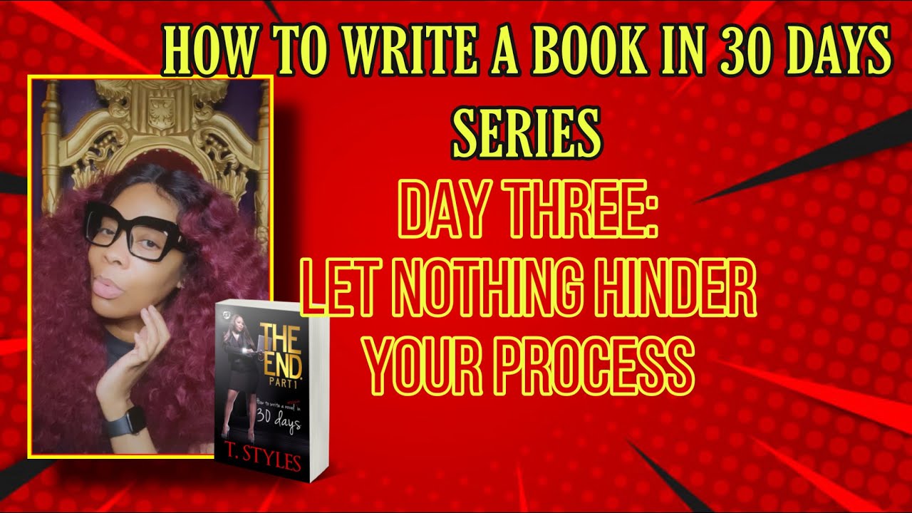 How To Write A Book In 30 Days Series: DAY THREE - LET NOTHING HINDER ...