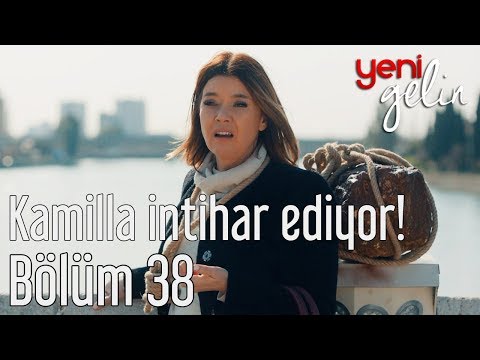 Yeni Gelin 38. Bölüm - Kamilla İntihar Ediyor!