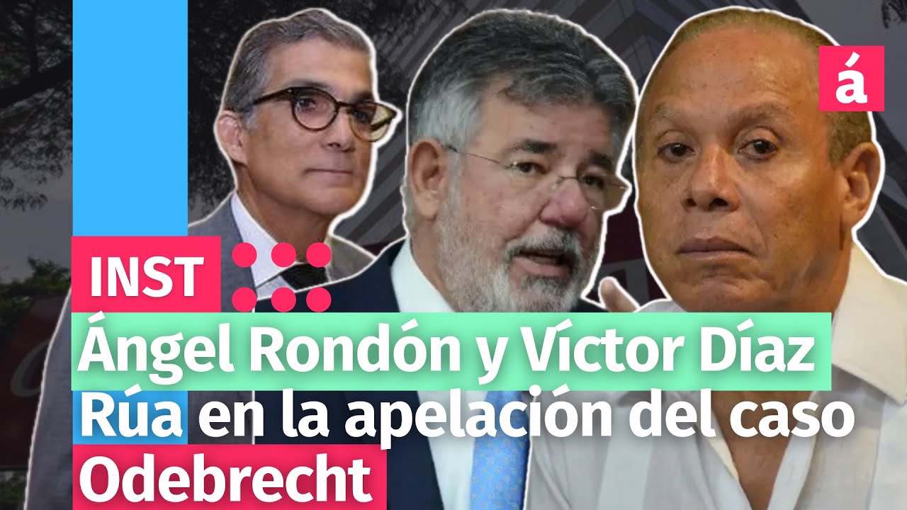 Ángel Rondón y Víctor Díaz Rúa en la apelación del caso Odebrecht - YouTube