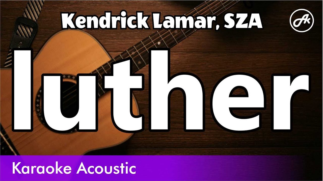 Kendrick Lamar & SZA - luther (SLOWED acoustic karaoke) - YouTube