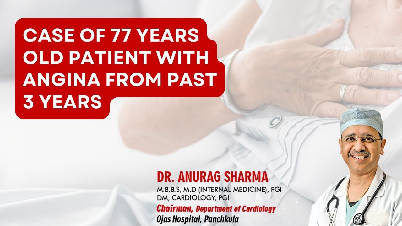 Overcoming Angina at the age of 77 | Dr. Anurag Sharma | Cardiologist ...