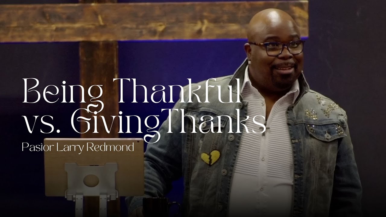 Being Thankful vs. Giving Thanks | Pastor Larry Redmond - YouTube