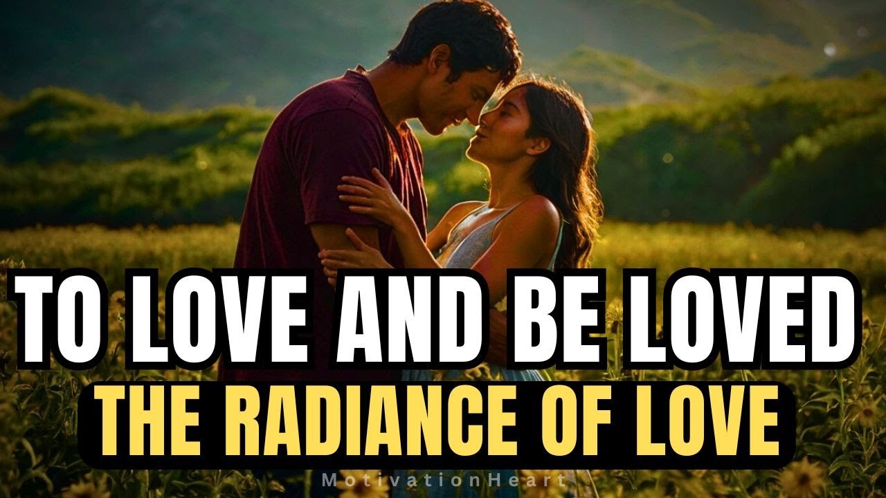 To Love and Be Loved Best Motivation Love Speech || The Radiance of ...