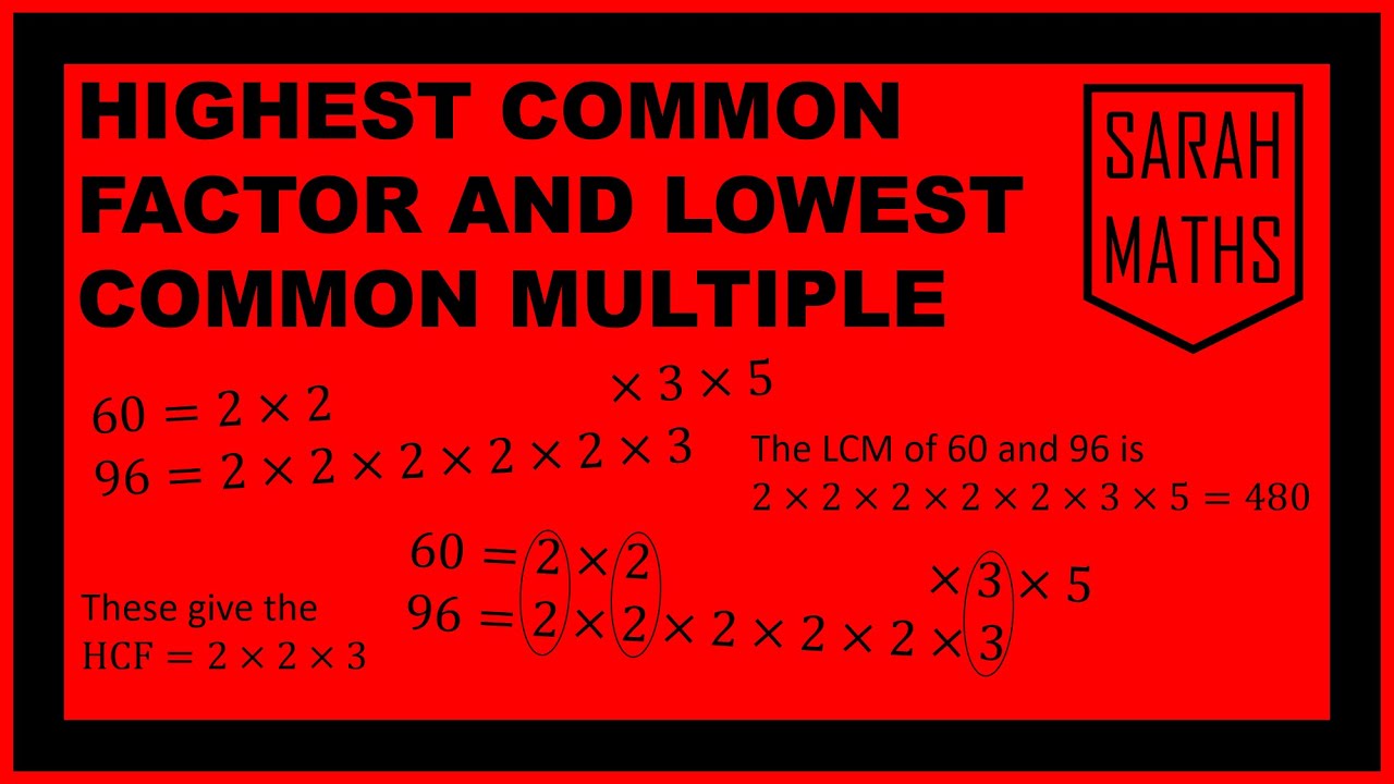 HIGHEST COMMON FACTOR AND LOWEST COMMON MULTIPLE SARAH MATHS YouTube HIGHEST COMMON FACTOR AND LOWEST COMMON MULTIPLE SARAH MATHS YouTube