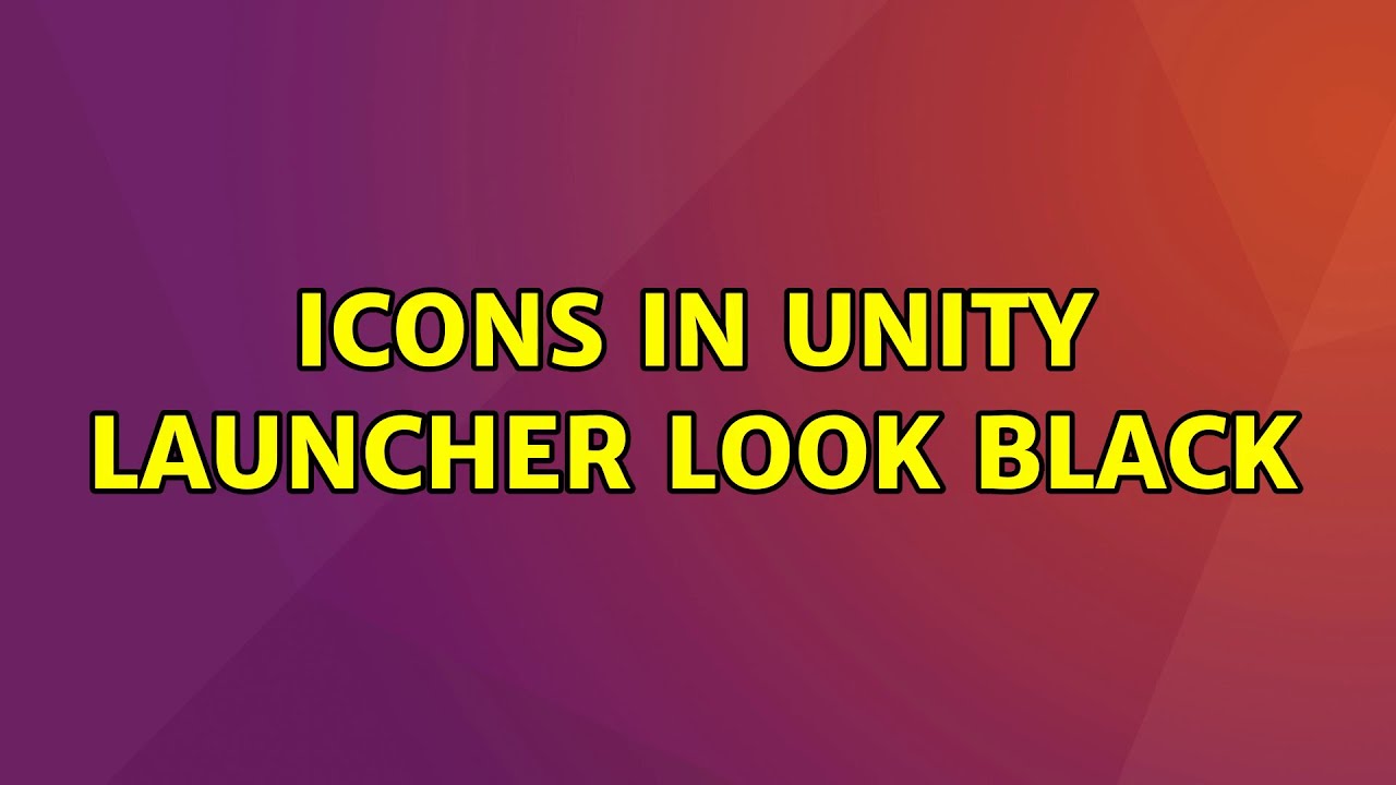 Ubuntu: Icons in Unity launcher look black (2 Solutions!!) - YouTube