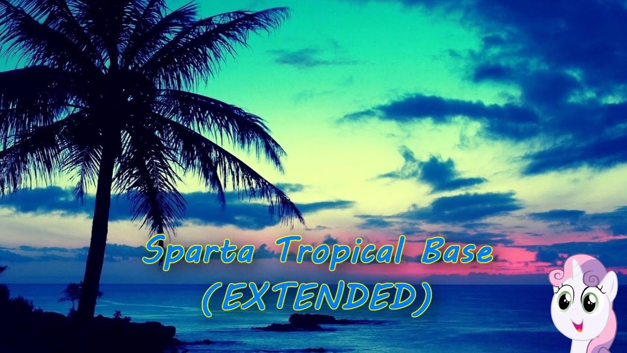 Sparta Tropical Base (EXTENDED) (-Reupload-) - YouTube