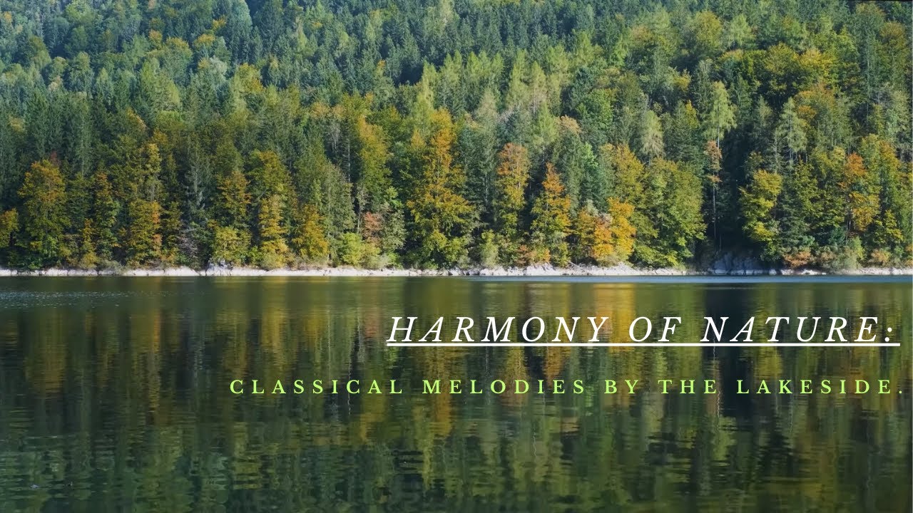 Harmony of Nature : Classical Melodies by the Lakeside. #insomniarelief ...
